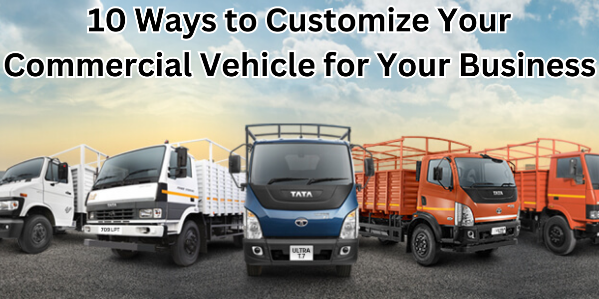 10 Ways to Customize Your Commercial Vehicle for Your Business