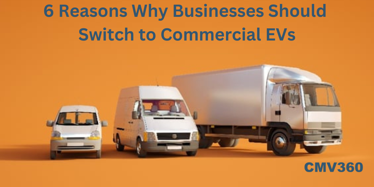 6 Reasons Why Businesses Should Switch to Commercial EVs