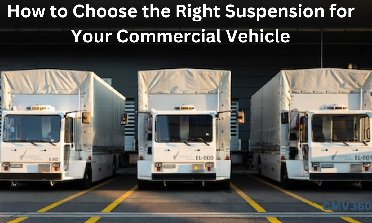 How to Choose the Right Suspension for Your Commercial Vehicle