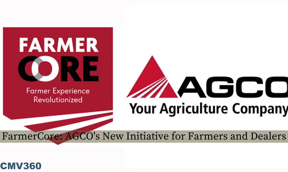 FarmerCore: AGCO's New Initiative for Farmers and Dealers