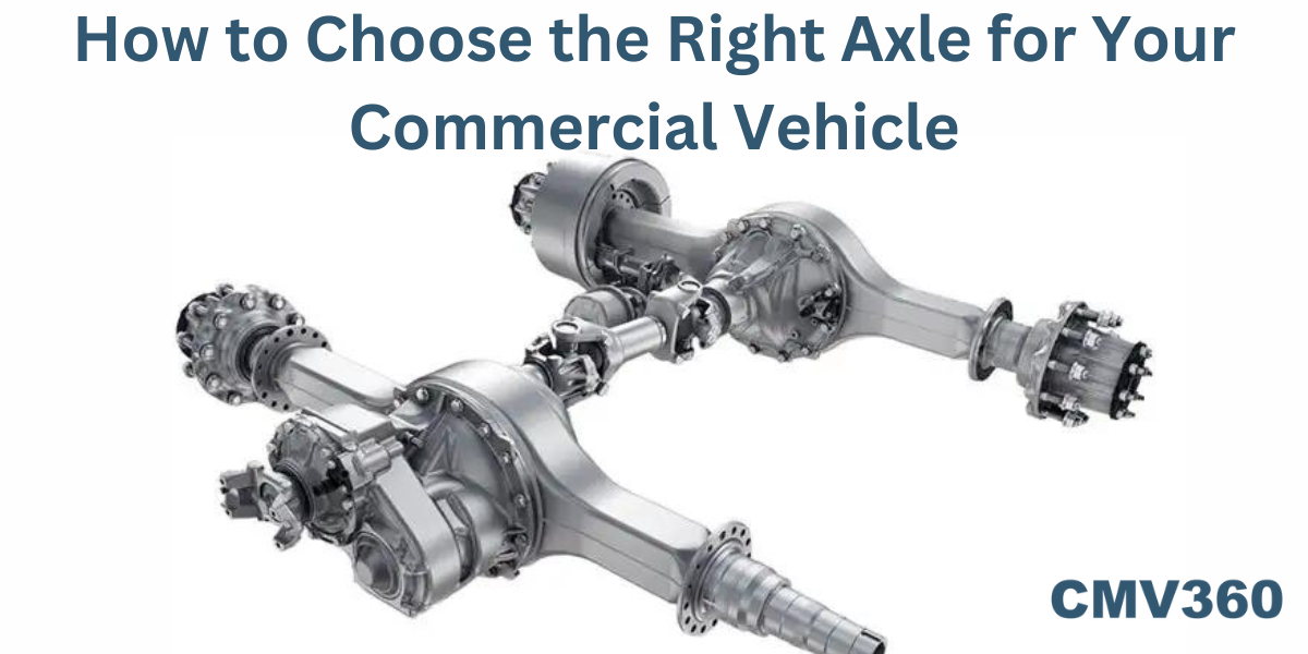 How to Choose the Right Axle for Your Commercial Vehicle