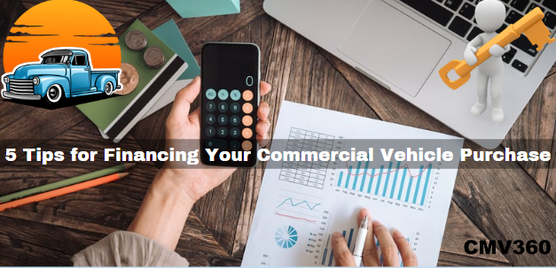 5 Tips for Financing Your Commercial Vehicle Purchase