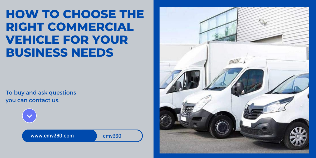 How to Choose the Right Commercial Vehicle for Your Business Needs